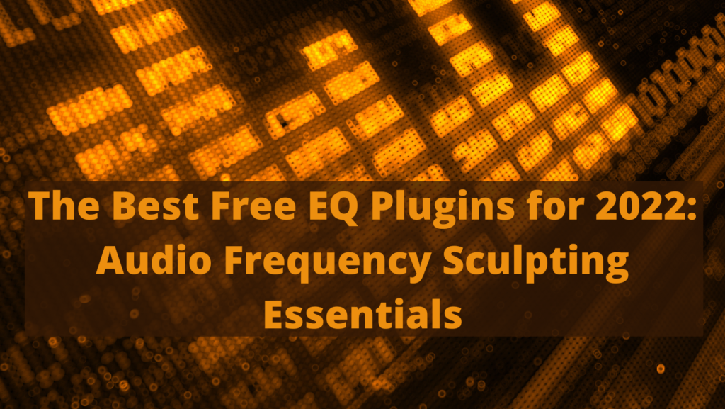 The Best Free EQ Plugins for 2022: Audio Frequency Sculpting Essentials ...